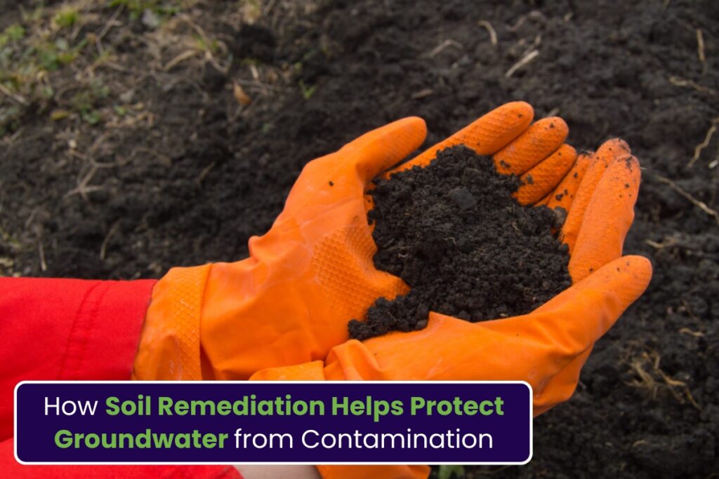 How Soil Remediation Protects Groundwater from Contamination